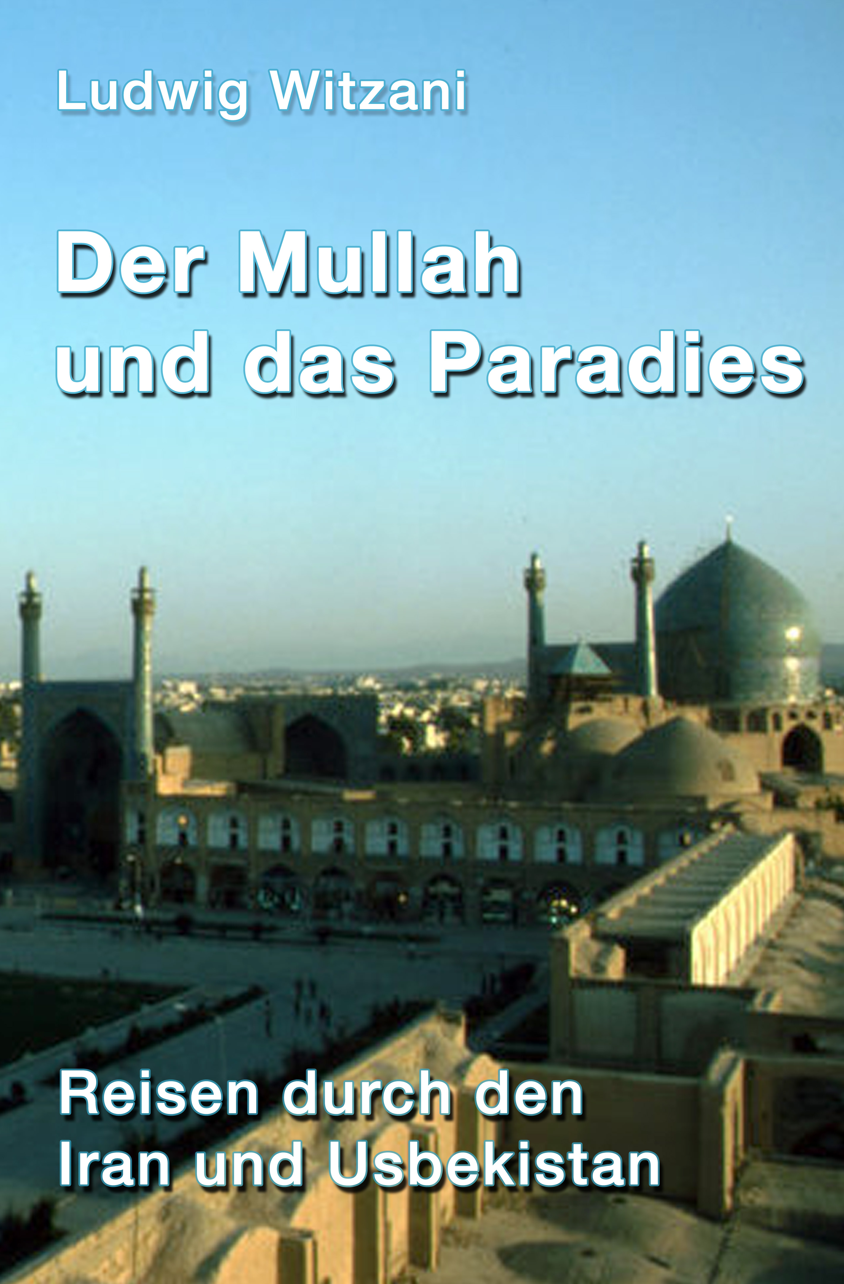Der Mullah und das Paradies. Reisen durch den Iran und Usbekistan ...